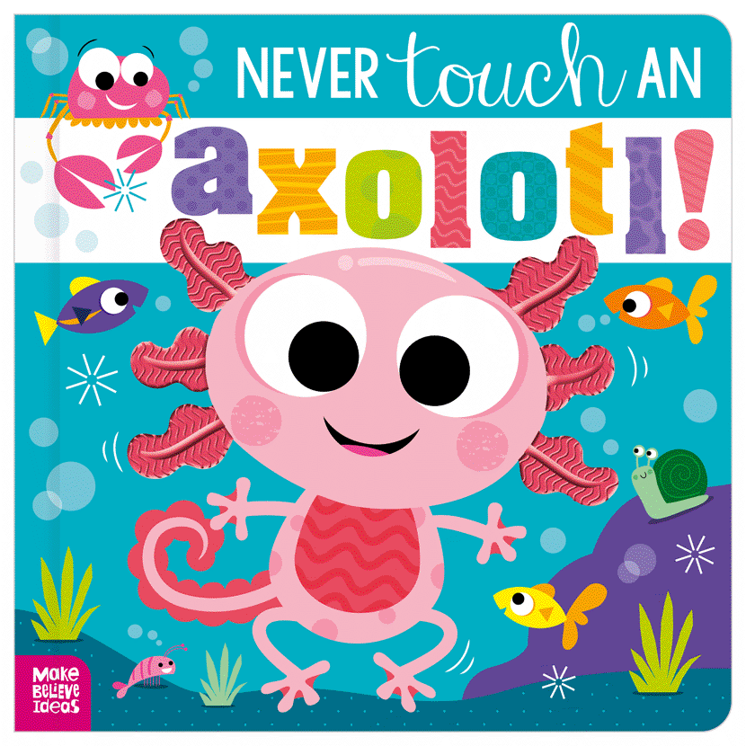 Never Touch an Axolotl! — Child's Play Toys Store